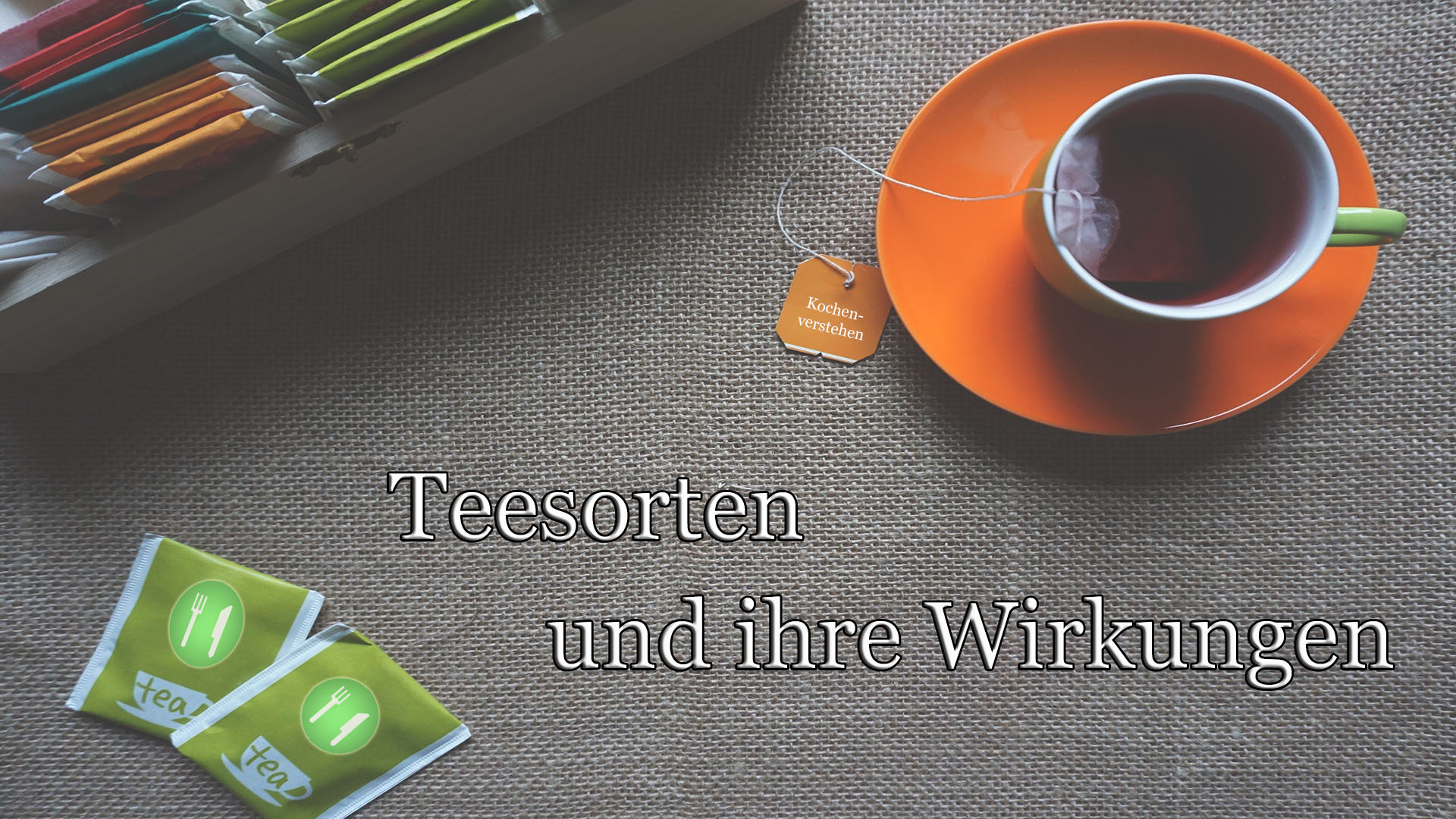 Teesorten und ihre Wirkungen | Kochblog auf Kochen-verstehen.de